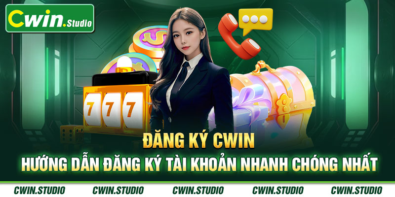 Đăng Ký Cwin - Hướng Dẫn Đăng Ký Tài Khoản Nhanh Chóng Nhất