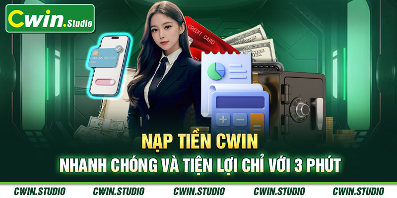 Nạp Tiền Cwin Nhanh Chóng Và Tiện Lợi Chỉ Với 3 Phút